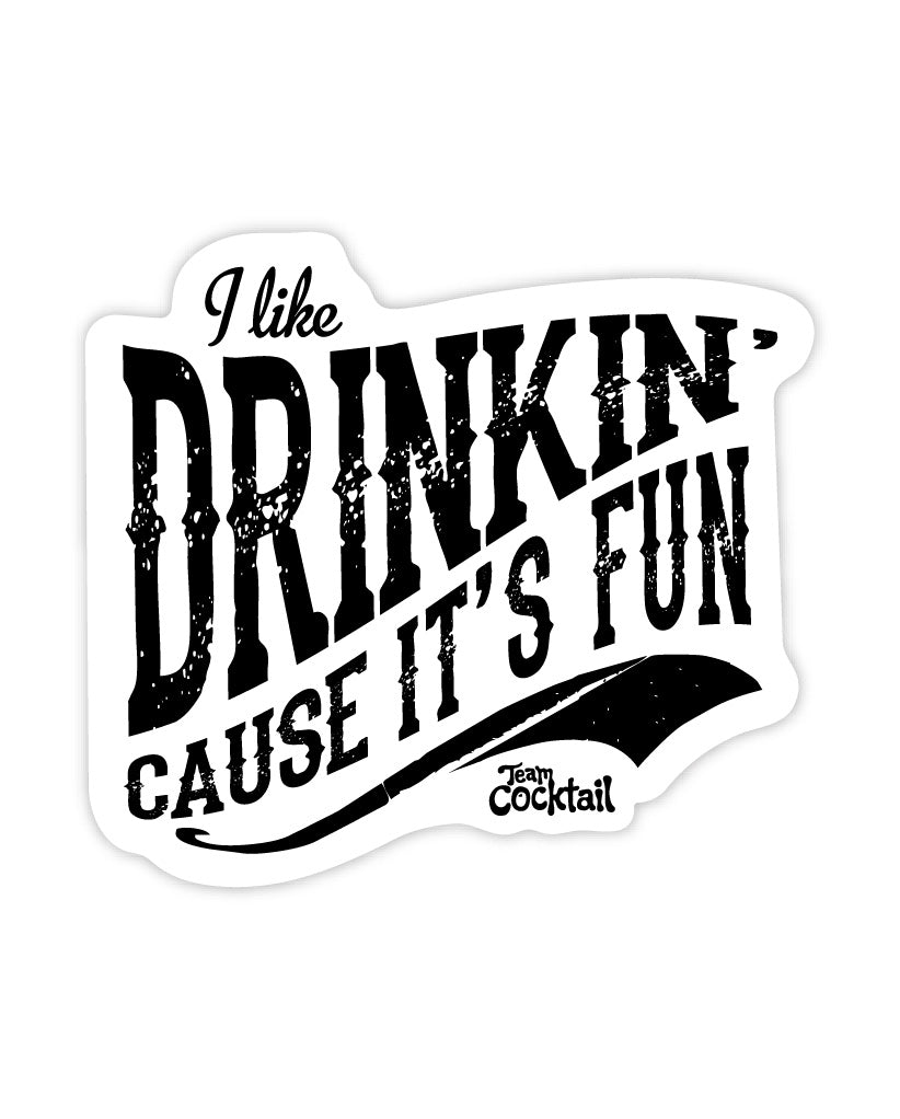 I Like Drinking Cause It's Fun Sticker – Team Cocktail